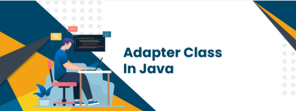 Java Adapter Classes - A Comprehensive Guide with examples